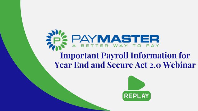 PayMaster Webinar: Important Payroll Information for Year-End 2023 and Secure Act 2.0 – A Better ...